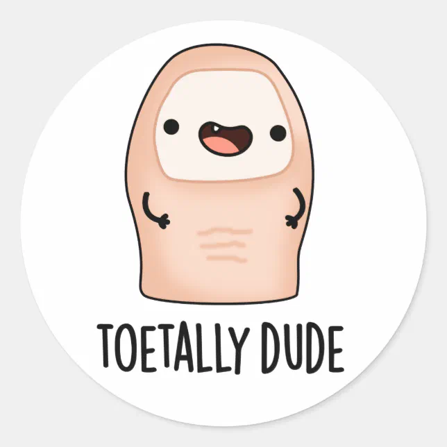 Toetally Dude Funny Big Toe Pun Classic Round Sticker | Zazzle