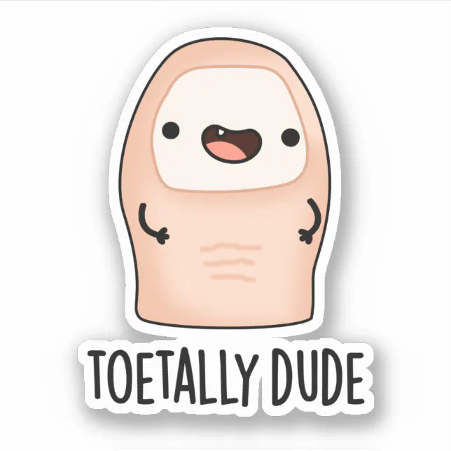 Toetally Dude Funny Big Toe Pun Sticker | Zazzle