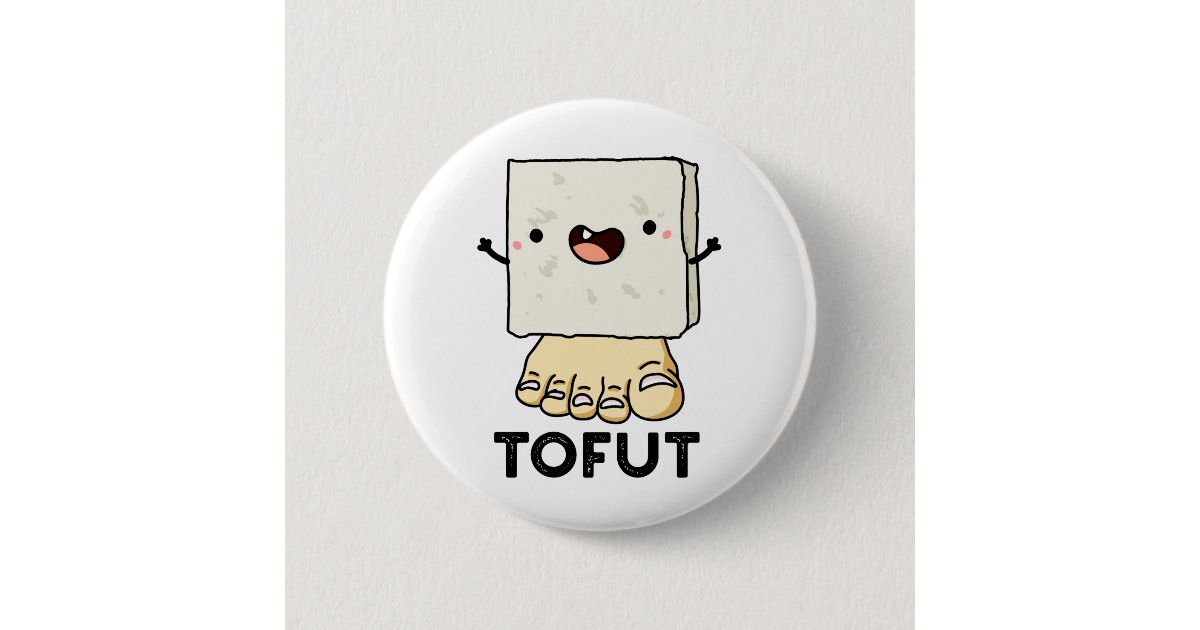 Tofut Funny Tofu Pun Button | Zazzle