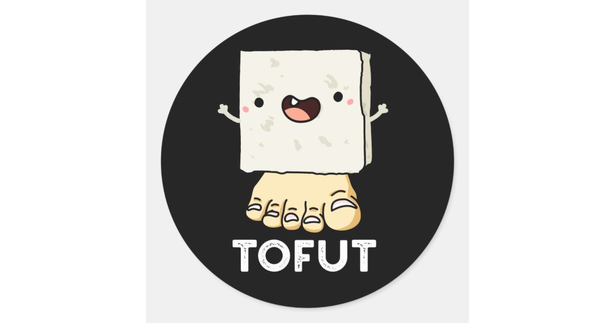 Tofut Funny Tofu Pun Dark BG Classic Round Sticker | Zazzle