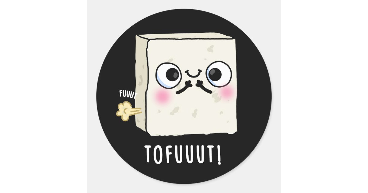 Tofuuut Funny Farting Tofu Pun Dark BG Classic Round Sticker | Zazzle