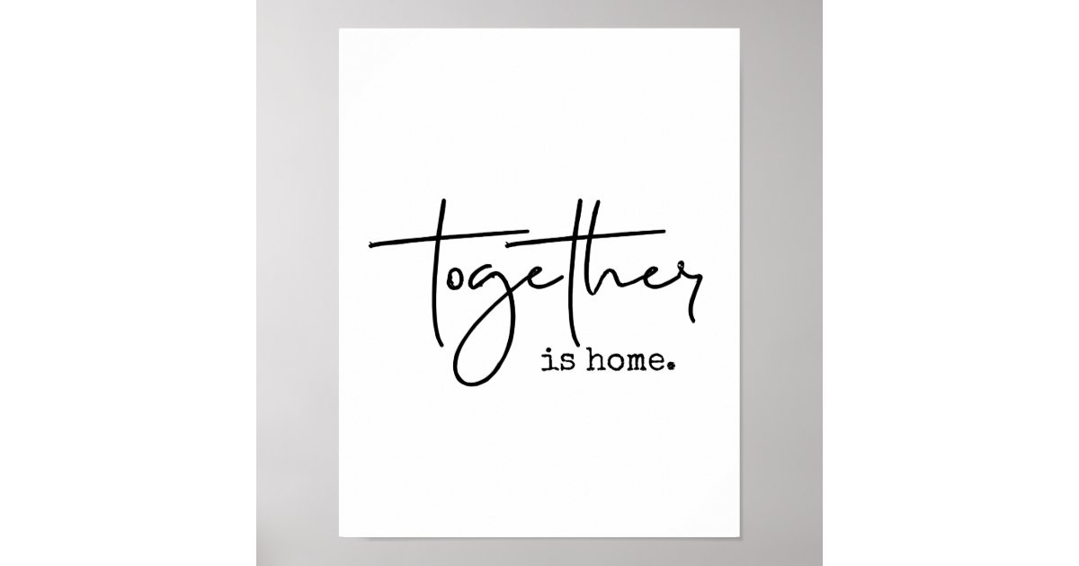 Together Is Home Poster | Zazzle