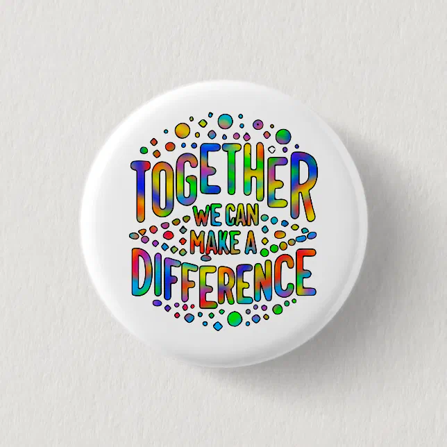 Together We Can Make A Difference Button | Zazzle