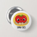 Toma-toes Funny Tomato With Toes Pun Button | Zazzle