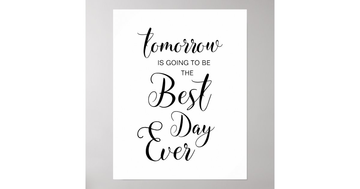 tomorrow is going to be the best day ever poster | Zazzle