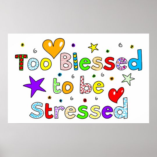 Too Blessed To Be Stressed Poster | Zazzle.com