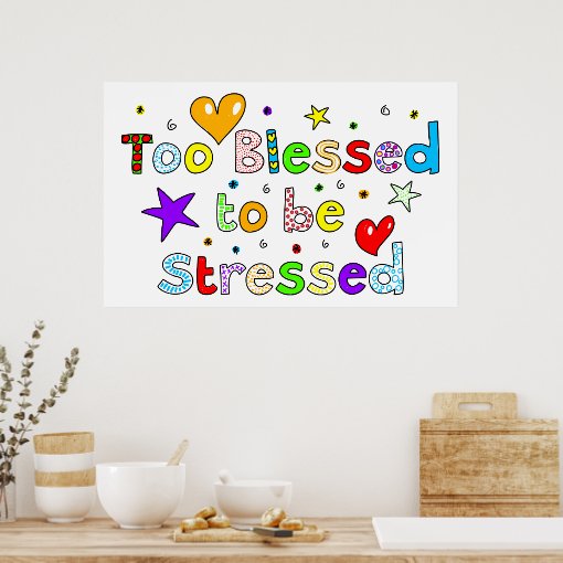 Too Blessed To Be Stressed Poster | Zazzle