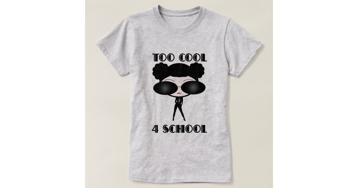 Too Cool 4 School T-Shirt | Zazzle