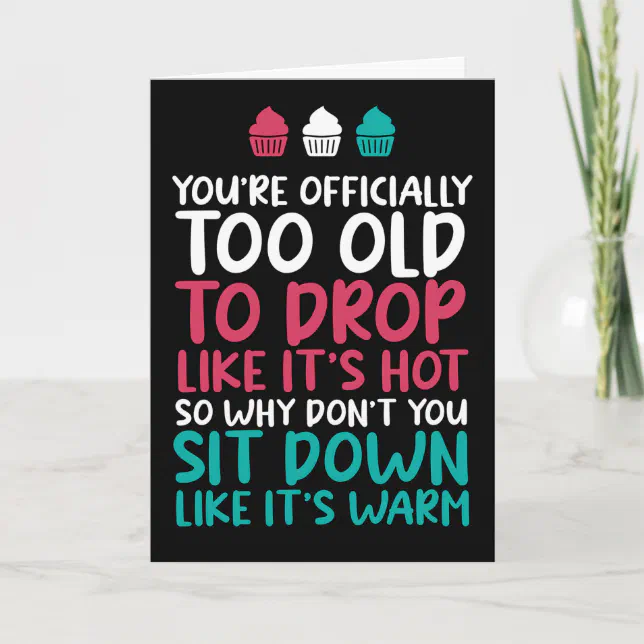 Too Old To Drop Like It's Hot Funny Birthday Card | Zazzle