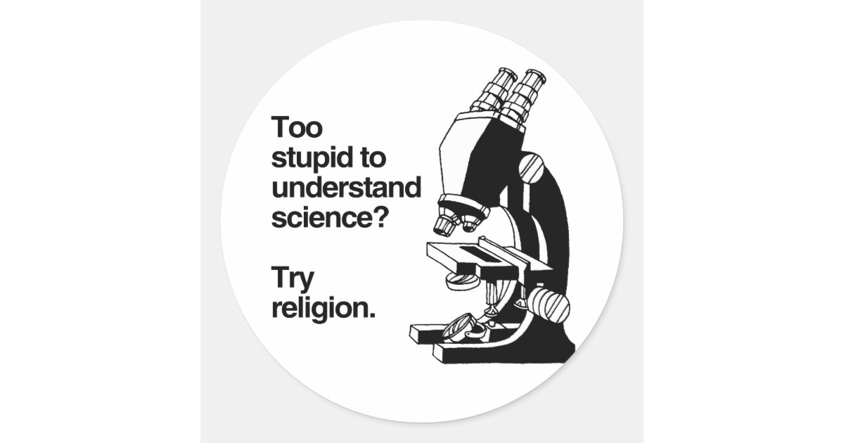 TOO STUPID TO UNDERSTAND SCIENCE -.png Classic Round Sticker | Zazzle