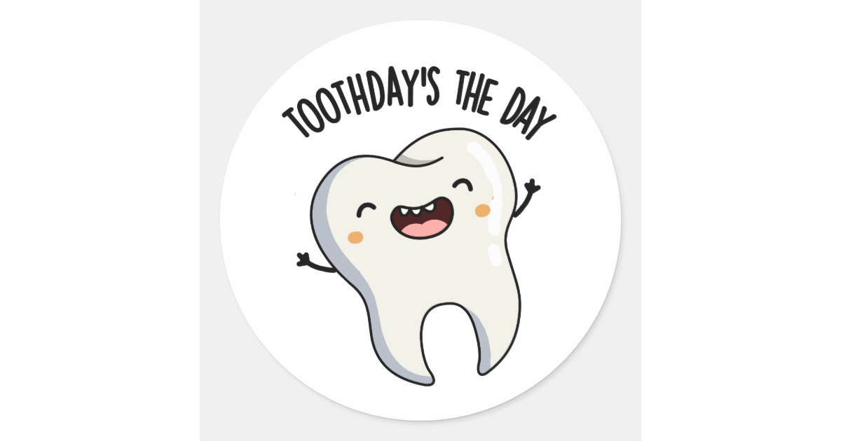 Toothday's The Day Funny Tooth Puns Classic Round Sticker | Zazzle