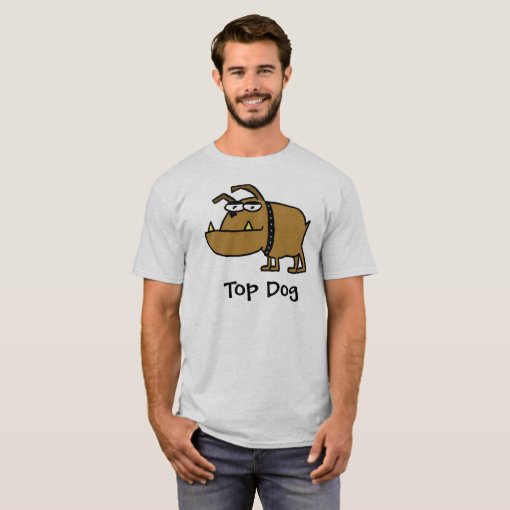 Top Dog T-Shirt | Zazzle