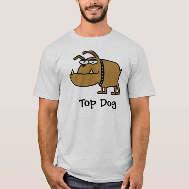 Top Dog T-Shirt | Zazzle