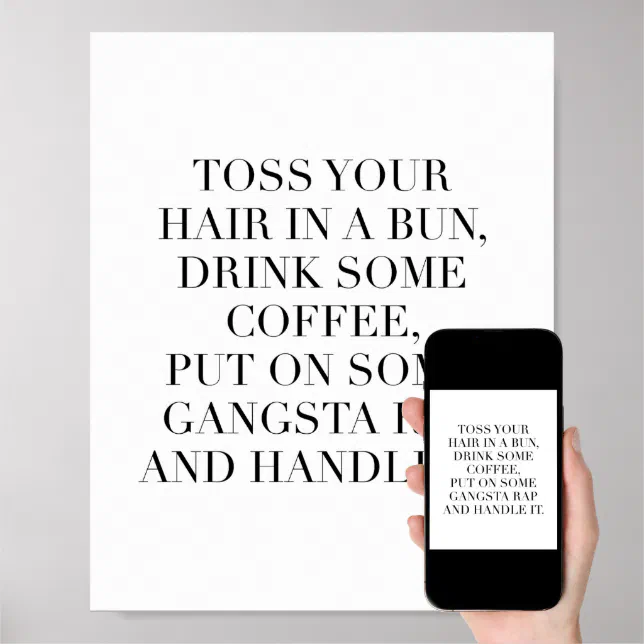 Toss Your Hair In A Bun, Drink Some Coffee, Put On Poster | Zazzle