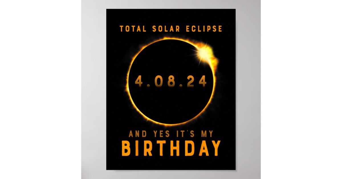 Total Solar Eclipse And Yes It's My Birthday April Poster | Zazzle