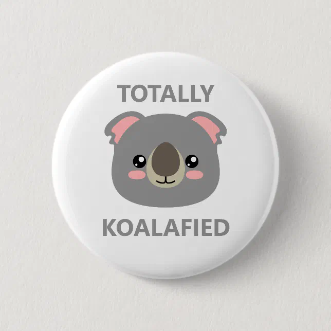 Totally Koalafied Button | Zazzle
