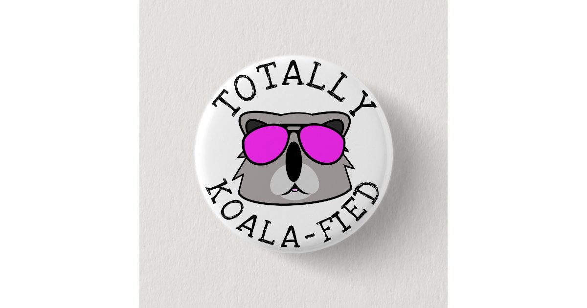 Totally Koalafied Button | Zazzle