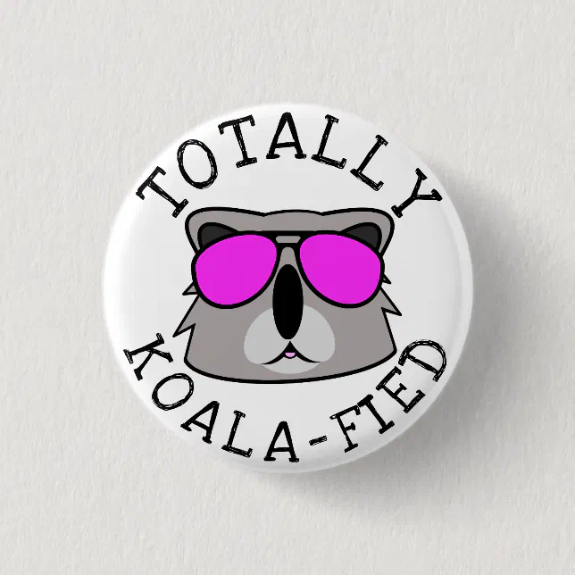 Totally Koalafied Button | Zazzle
