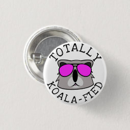 Totally Koalafied Button | Zazzle
