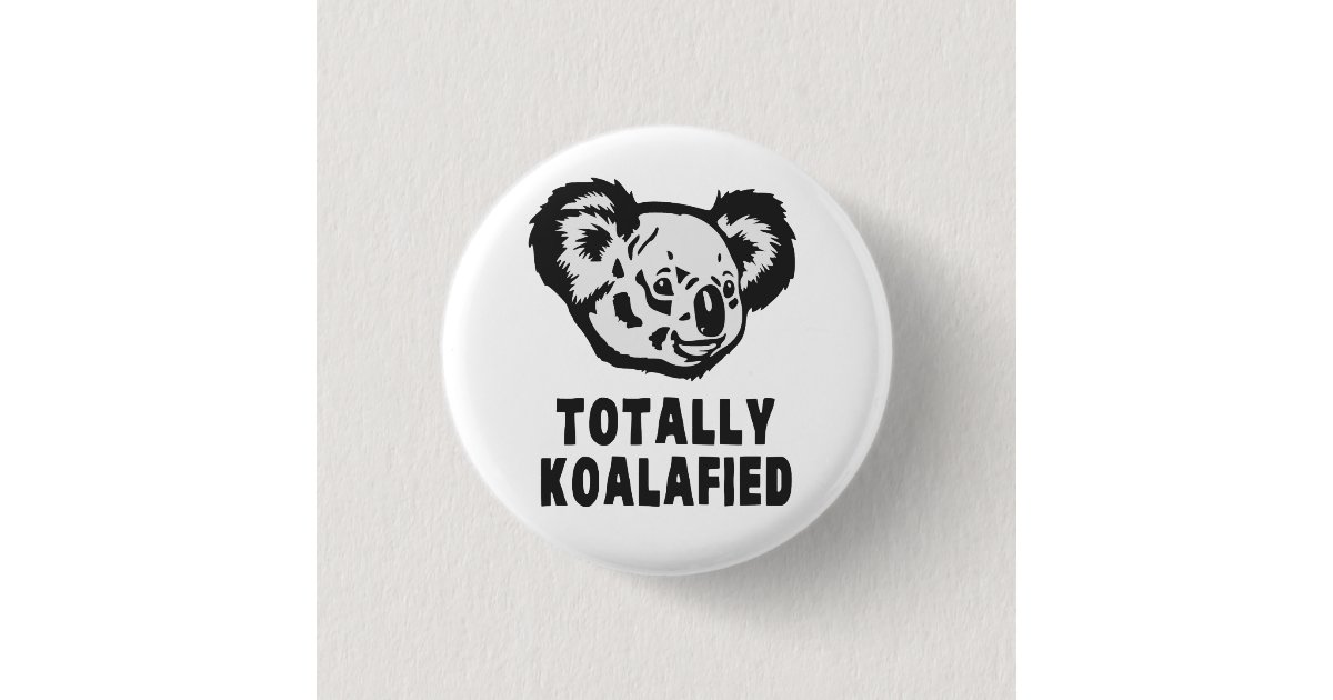 Totally Koalafied Koala Button | Zazzle