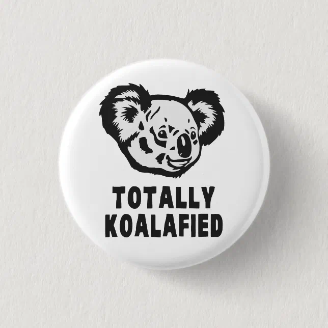 Totally Koalafied Koala Button | Zazzle
