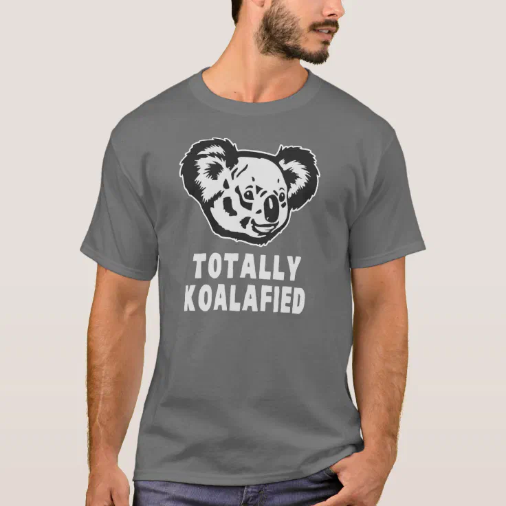 Totally Koalafied Koala T-Shirt | Zazzle