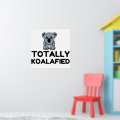 Totally Koalafied Poster | Zazzle