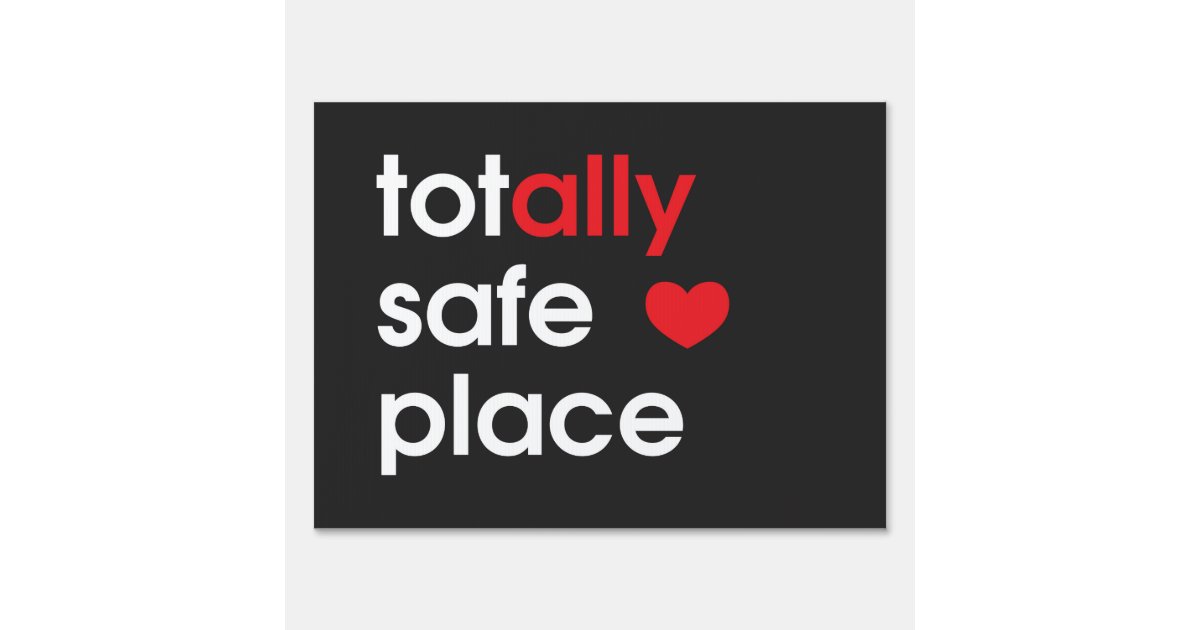 "Totally Safe Place" Ally Yard Sign | Zazzle