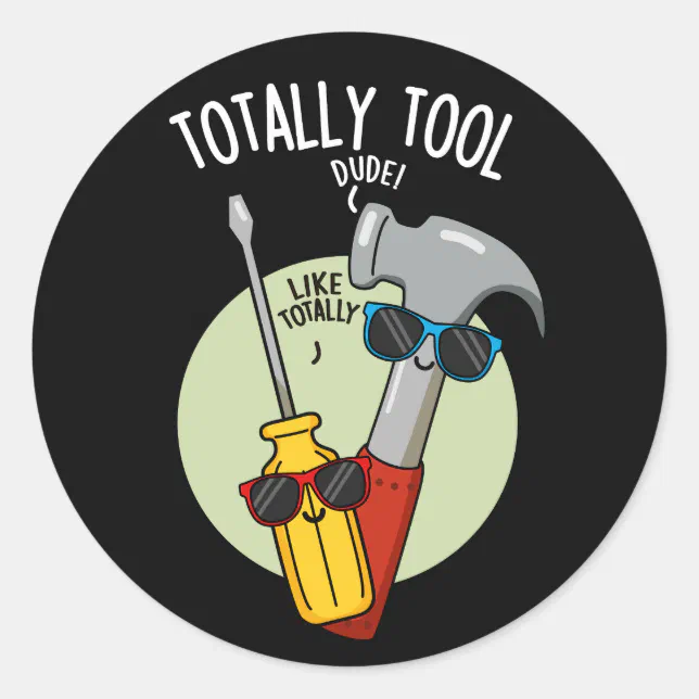 Totally Tool Funny Handyman Pun Dark BG Classic Round Sticker | Zazzle