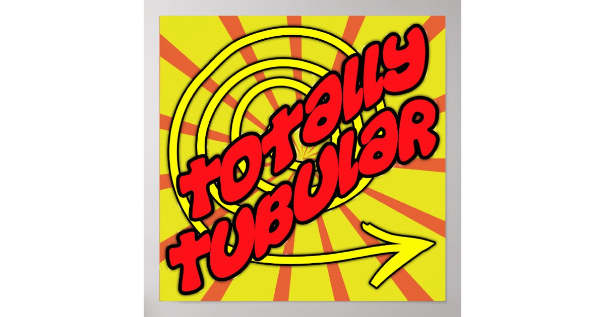 Totally Tubular Poster | Zazzle