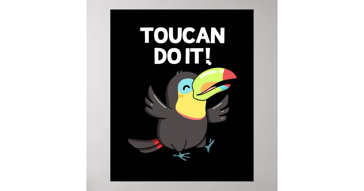 Toucan Do It Funny Positive Bird Pun Dark BG Poster | Zazzle