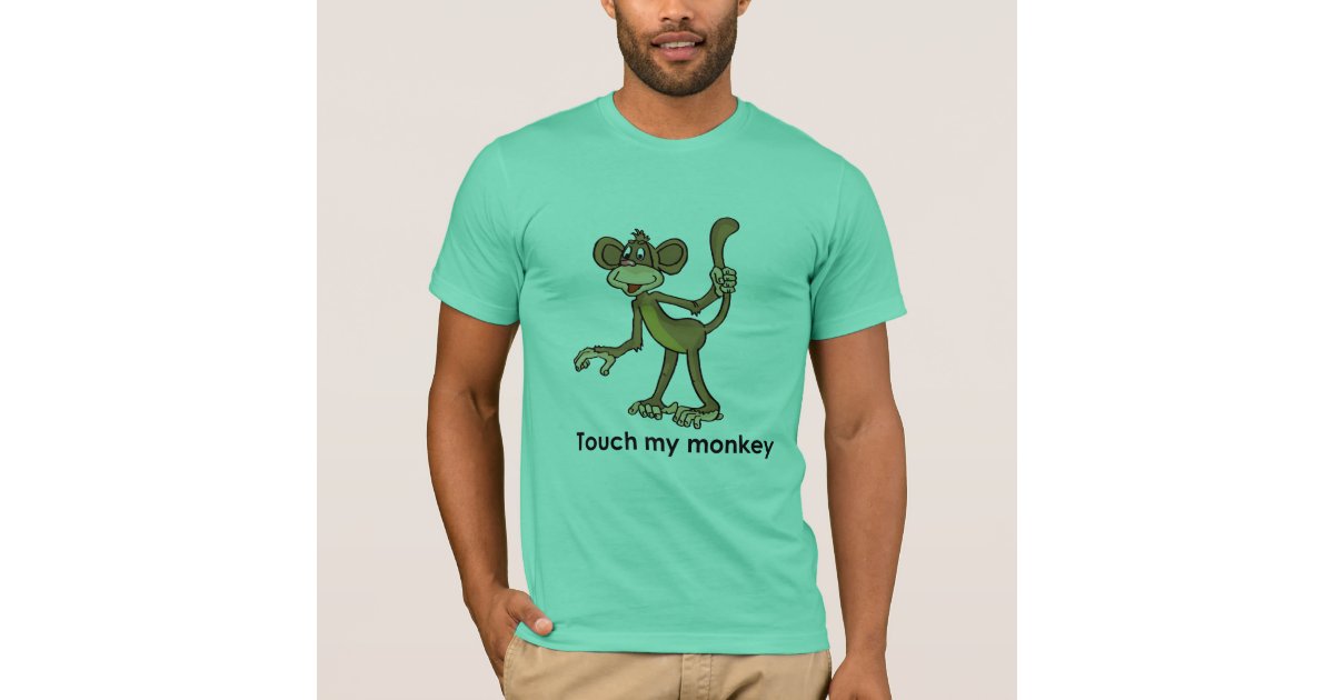 TOUCH MY MONKEY T-shirt | Zazzle