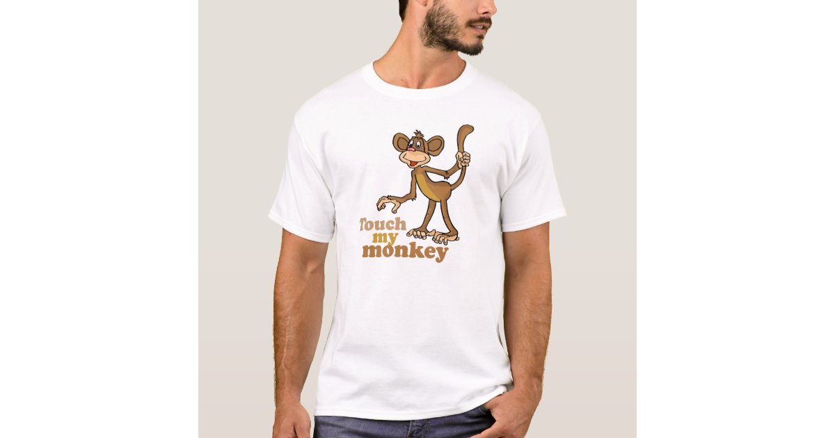TOUCH MY MONKEY T-Shirt | Zazzle