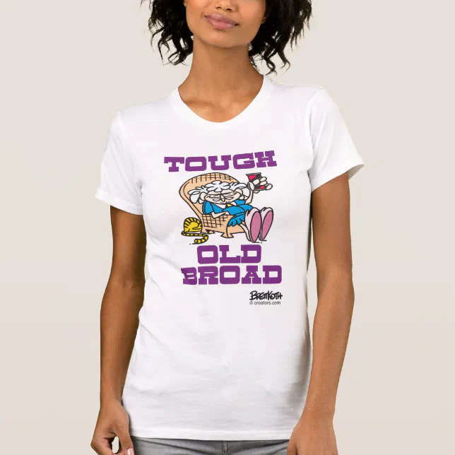 Tough Old Broad T-Shirt | Zazzle