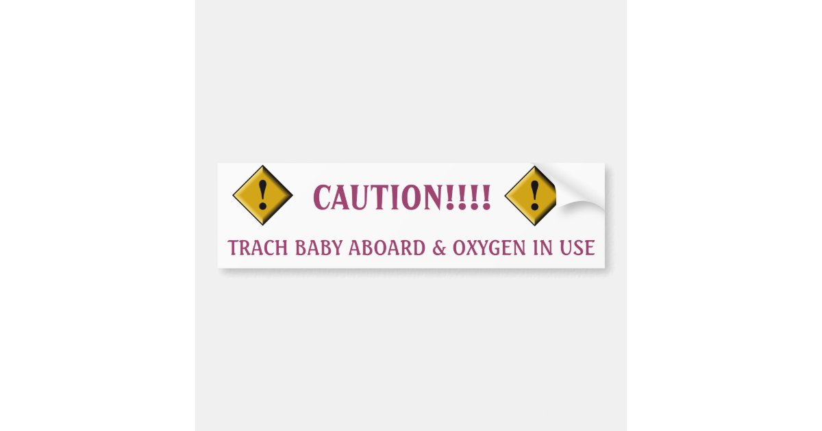 trach baby bumper sticker | Zazzle