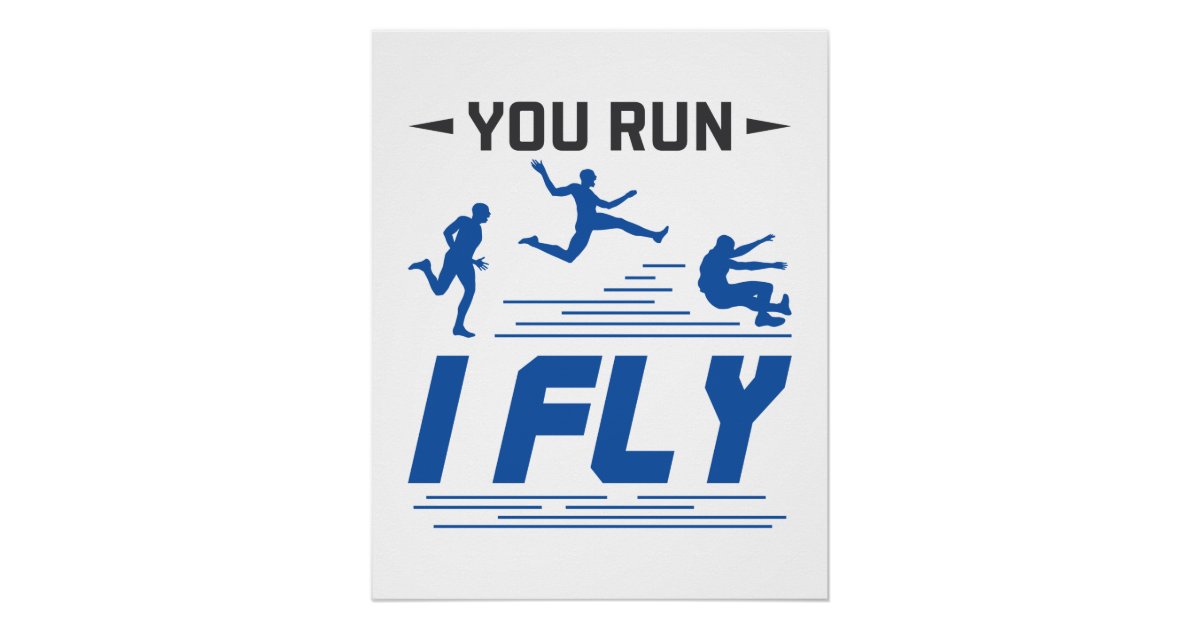 Track and Field Long Jump You Run I Fly Poster | Zazzle