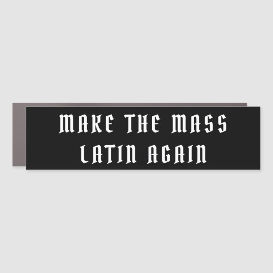 Traditional Catholic MAKE THE MASS LATIN AGAIN Car Magnet | Zazzle.com