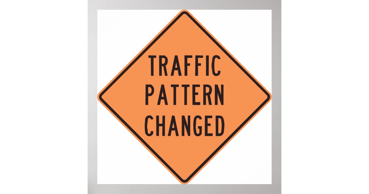 Traffic Pattern Changed Sign | Zazzle