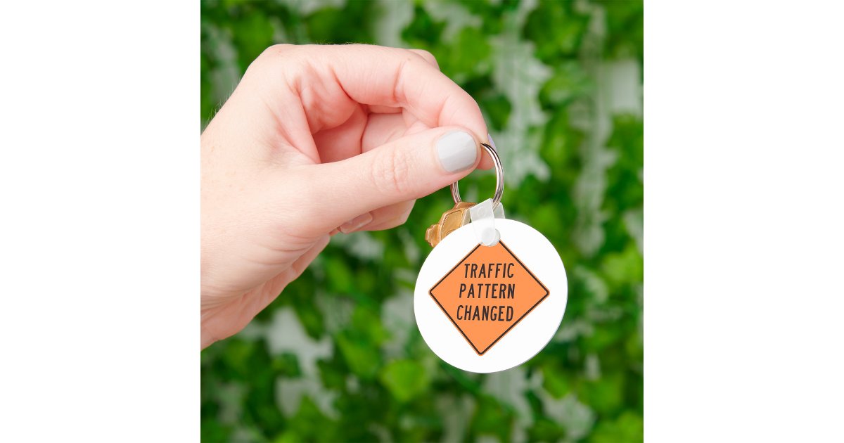 Traffic Pattern Changed Sign Keychain | Zazzle