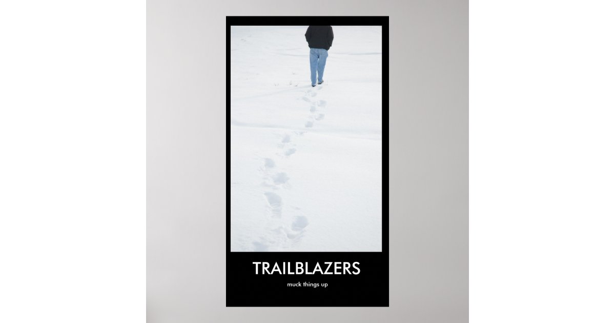 TRAILBLAZERS muck things up Demotivational Poster | Zazzle