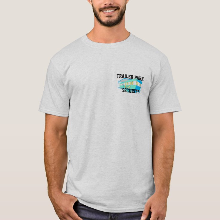 Trailer Park Security T-Shirt | Zazzle