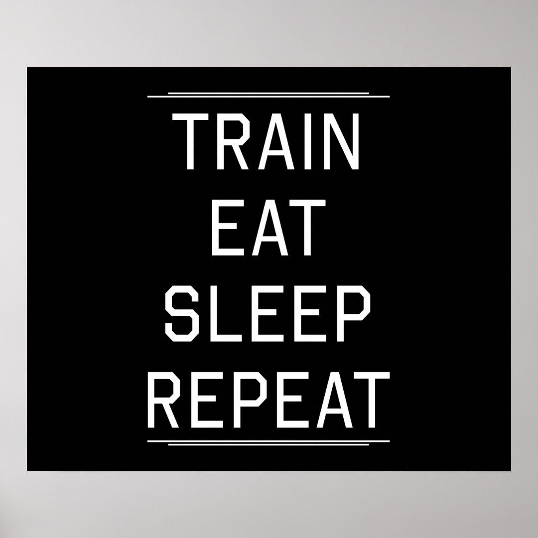 Train Eat Sleep Repeat. Poster | Zazzle
