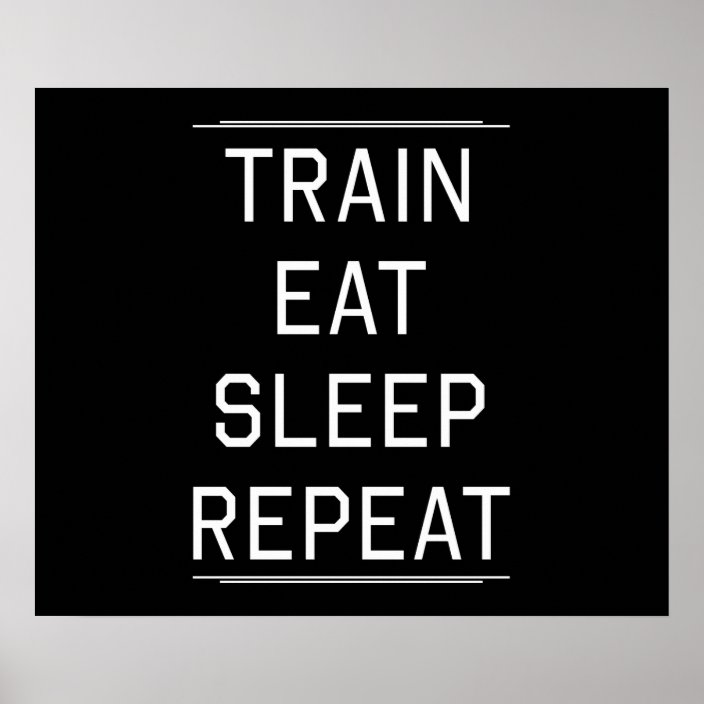 Train Eat Sleep Repeat. Poster | Zazzle Train Eat Sleep Repeat. Poster | Zazzle