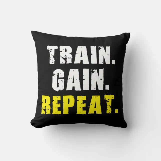 TRAIN, GAIN, REPEAT - Gym Workout Motivational Throw Pillow | Zazzle