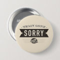 Train gone sorry. ASL idiom button. Pinback Button | Zazzle
