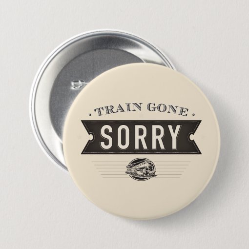 Train gone sorry. ASL idiom button. Pinback Button | Zazzle