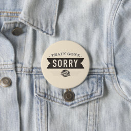 Train gone sorry. ASL idiom button. Pinback Button | Zazzle