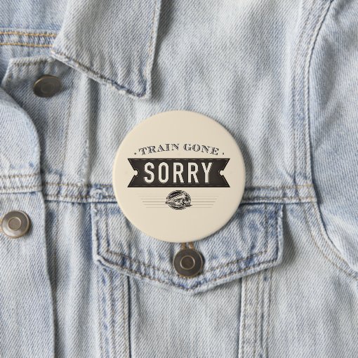 Train gone sorry. ASL idiom button. Pinback Button | Zazzle