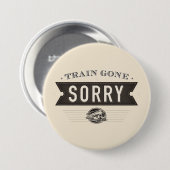 Train gone sorry. ASL idiom button. Pinback Button | Zazzle