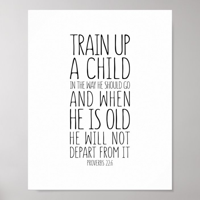 Train Up A Child In The Way, Proverbs 22:6 Poster | Zazzle.com